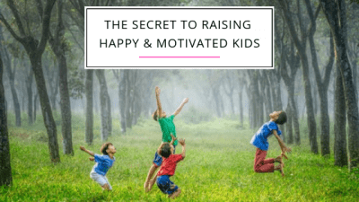 The Secret to Raising Happy and Motivated Kids - motherhoodmaniac.com ...