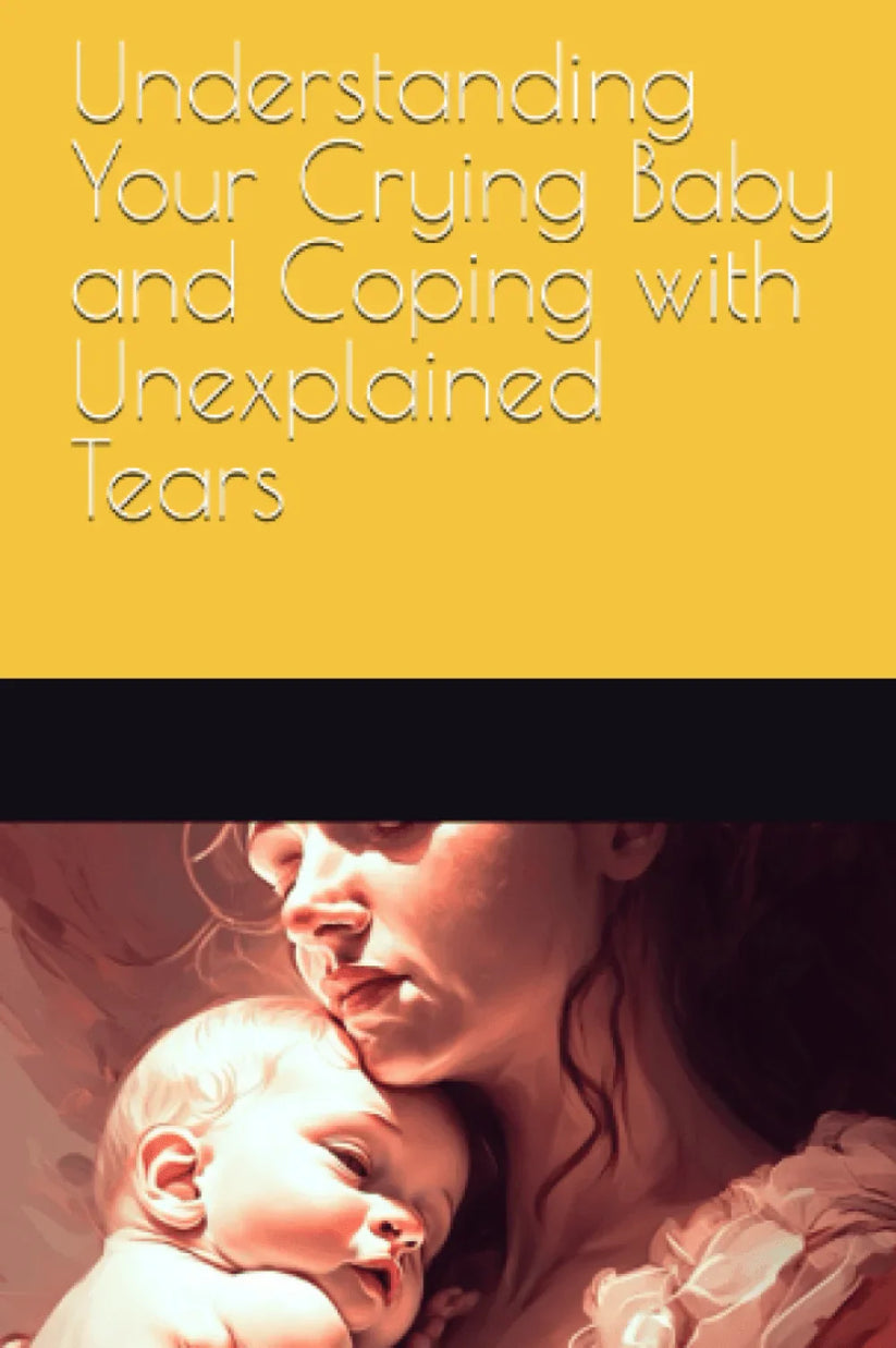 Understanding your Crying Baby and Coping with Unexplained Tears Digit ...